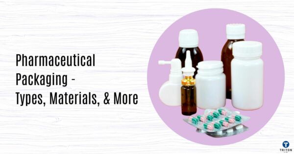 Pharmaceutical Packaging - Types, Materials, & More