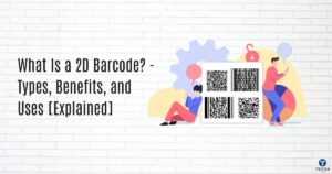 What Is a 2D Barcode? - Types, Benefits, and Uses [Explained]
