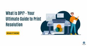 What is DPI? - Your Ultimate Guide to Print Resolution